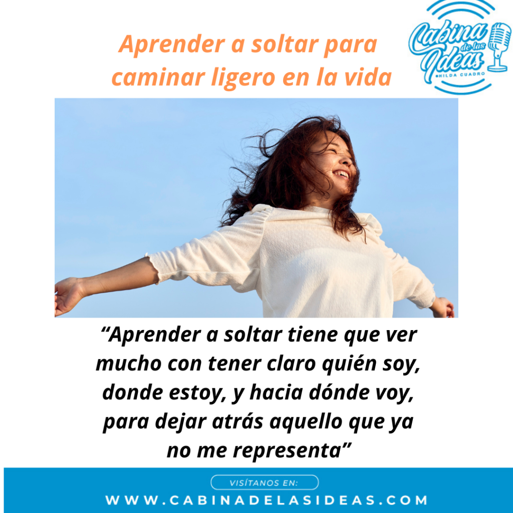 Aprender a soltar para caminar ligero en la vida - Cabina de las Ideas
